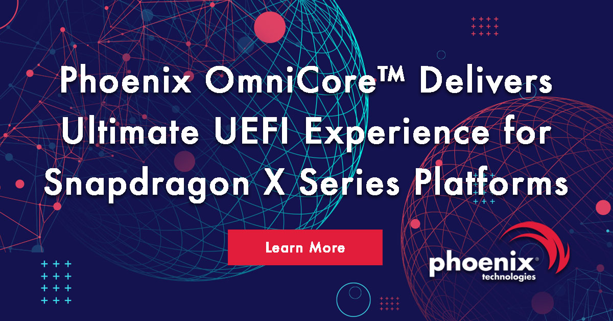 Phoenix OmniCore Delivers Ultimate UEFI Experience for Snapdragon X Series Platform - Phoenix ...