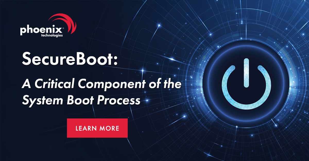 Secure Boot: A Critical Component of the System Boot Process - Phoenix Technologies - Leading PC ...